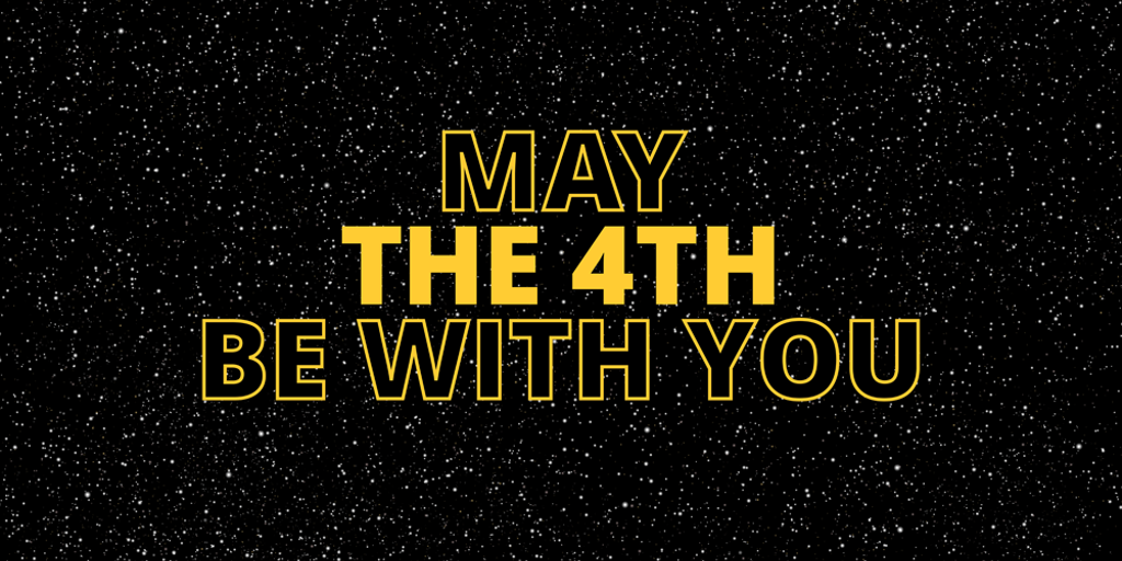 Happy Star Wars Day! May the 4th be with you!